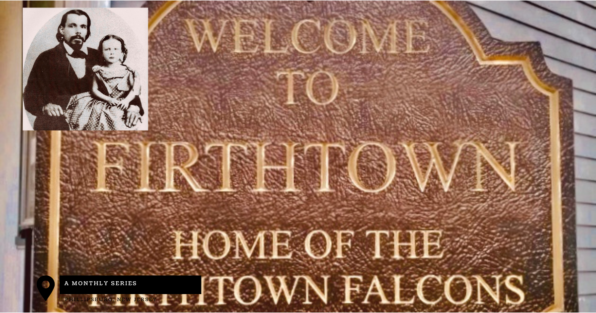 Phillipsburg Past: A Monthly Series Highlighting John Firth | Phillipsburg, NJ News TAPinto ...