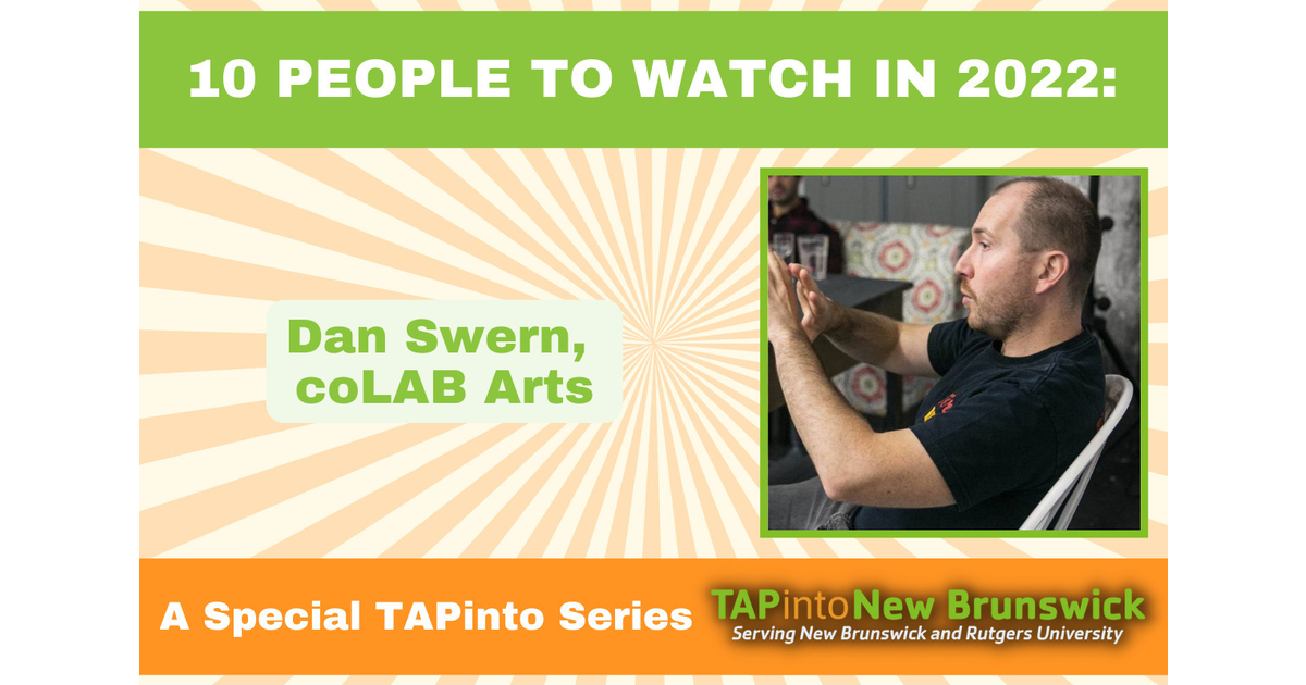 10 People to Watch in 2022: Dan Swern, coLAB Arts | New Brunswick, NJ ...