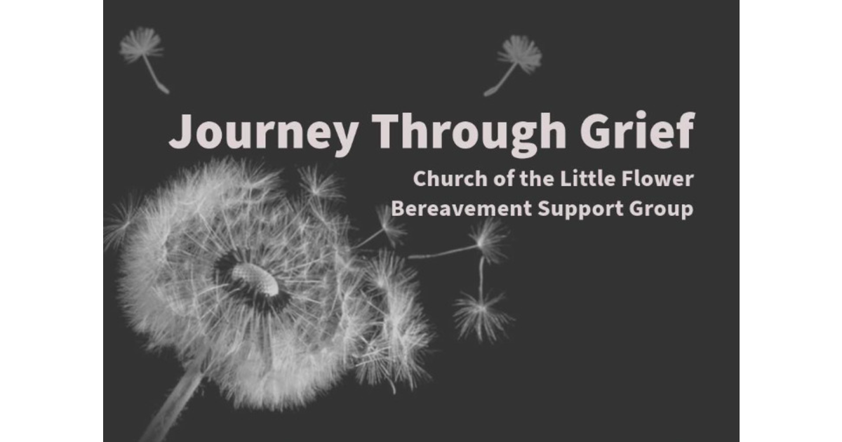 Journey Through Grief Church of the Little Flower Bereavement Support ...