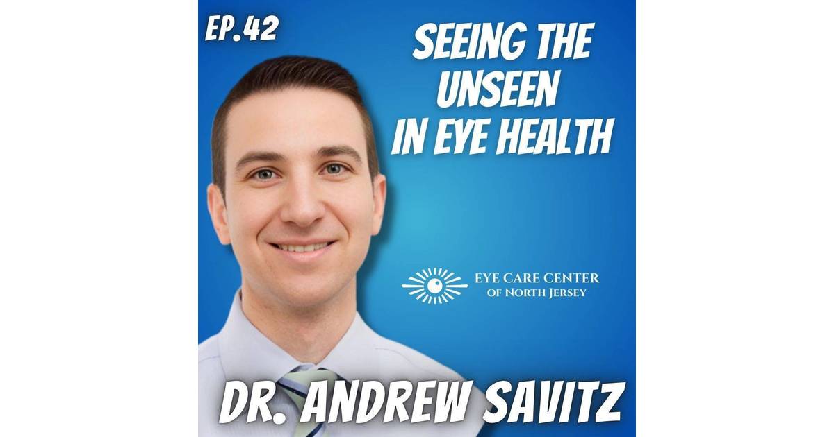 Ep. 42 Eye Care Center North Jersey, Dr. Andrew Savitz | Westfield, NJ ...