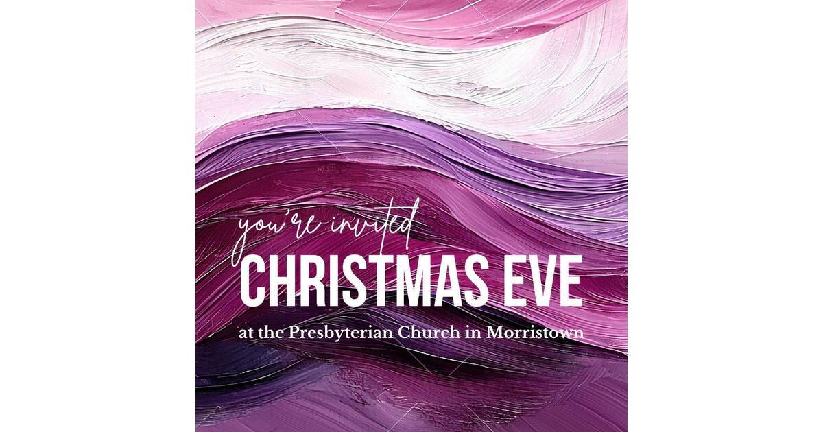 Celebrate Christmas Eve with the Presbyterian Church in Morristown ...