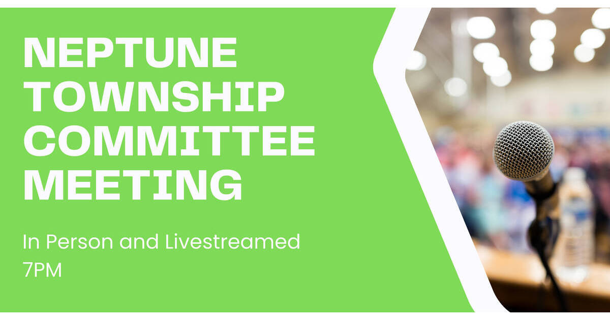 Neptune Township: Township Committee Meeting 1/13/25; Agenda and ...