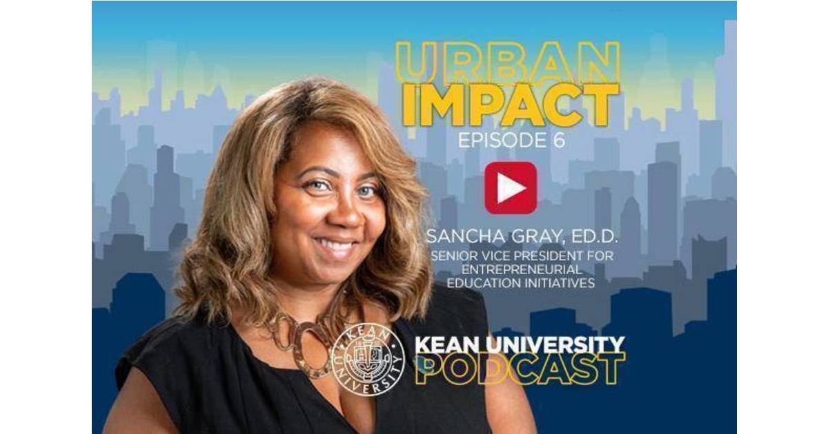 Kean University's 'Urban Impact' Podcast Episode 6 Explores The Power ...